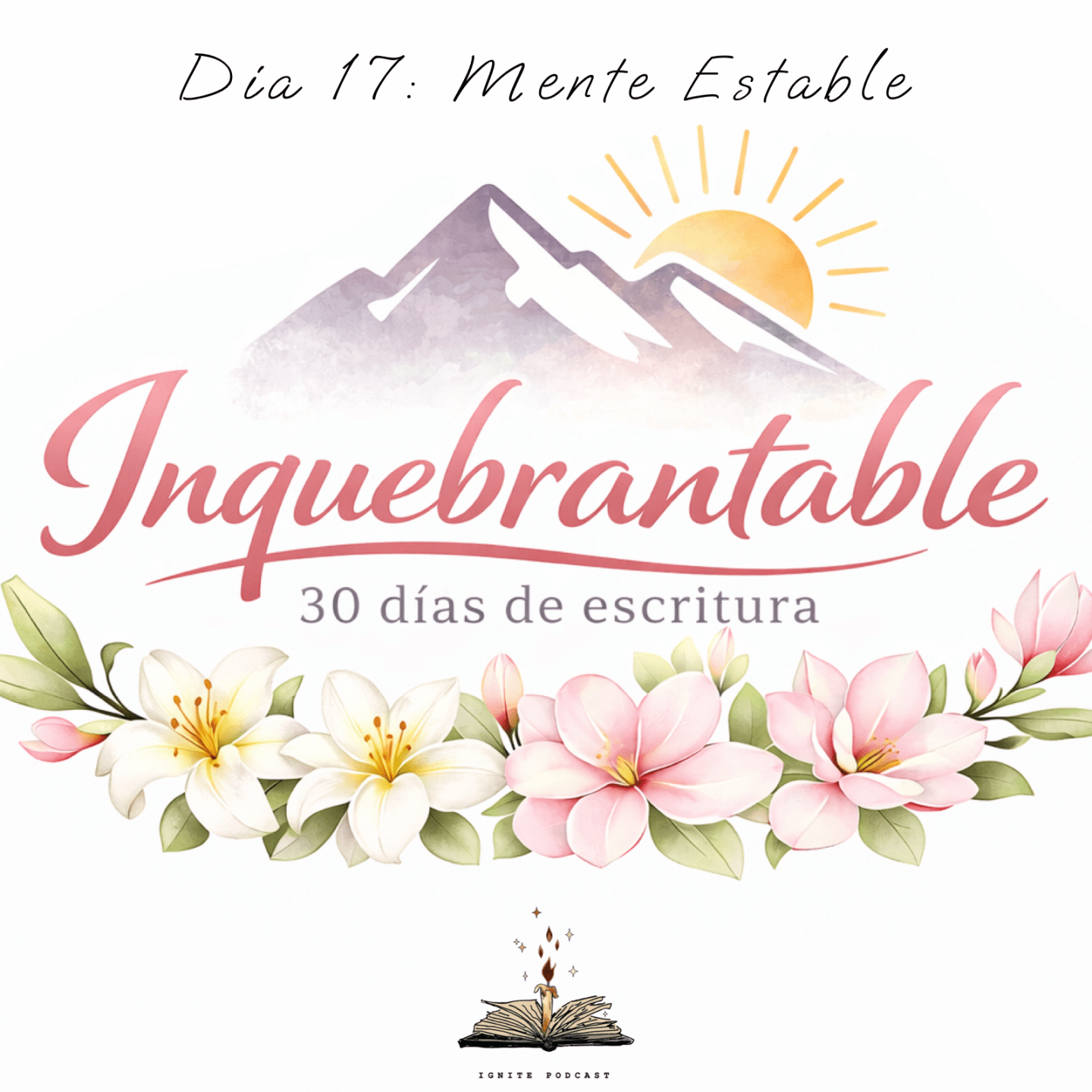 INQUEBRANTABLE 30 DIA SERIA: DIA 17 “Mente Estable” – Cafe Enciende